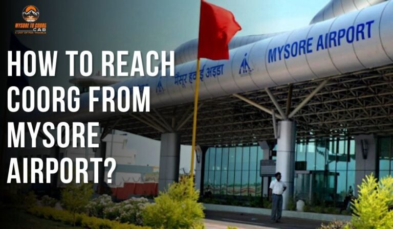 A Guide Mysore to Coorg Distance by Car and Fare